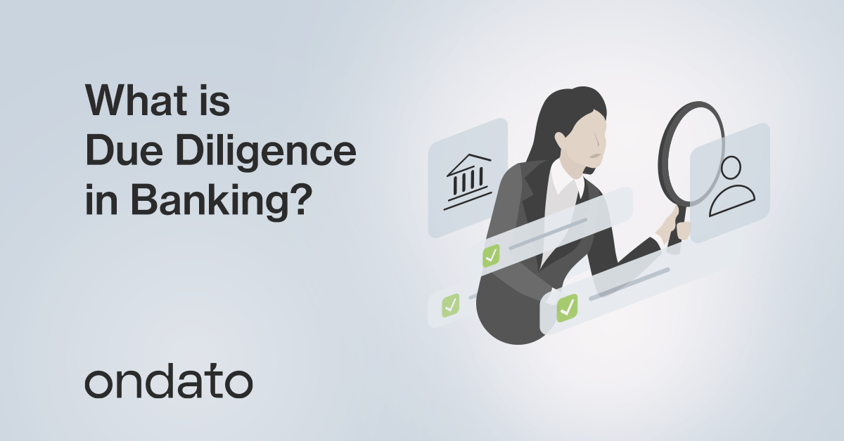 Due Diligence in Banking: Types, Requirements, and Benefits | Ondato